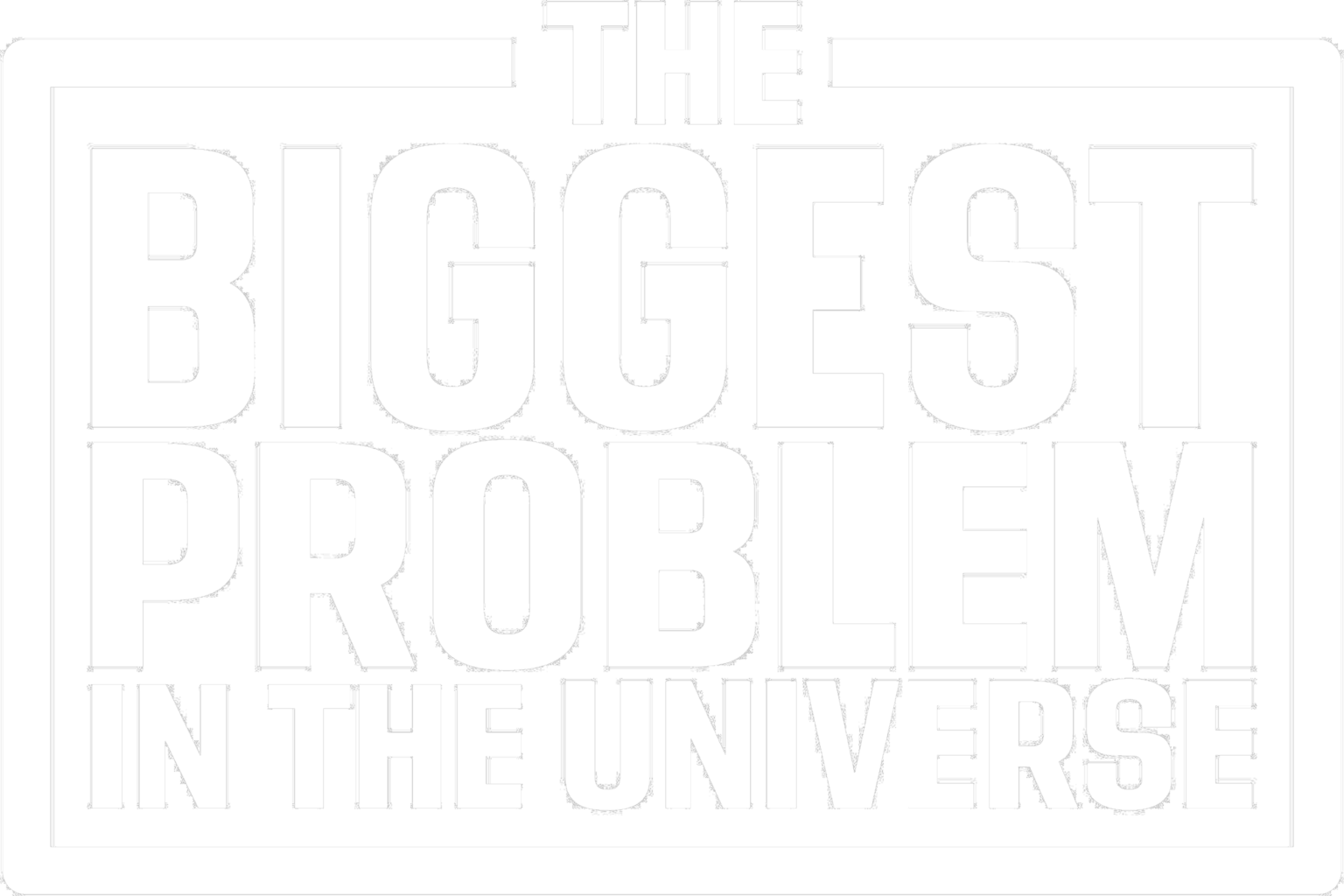 The Biggest Problem in the Universe - Where your vote actually counts.