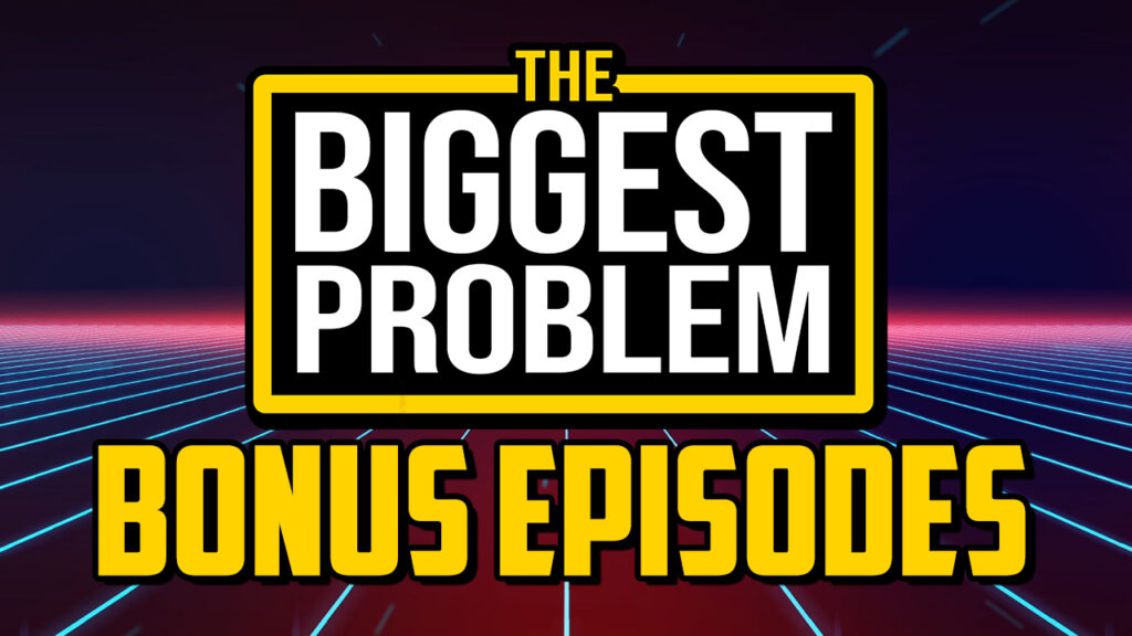 Bonus Episodes - The Biggest Problem in the Universe